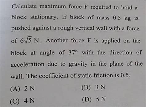 calculate maximum force f required to hold a block stationary if block o