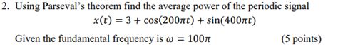 Solved 2 Using Parseval S Theorem Find The Average Power Of Chegg Com
