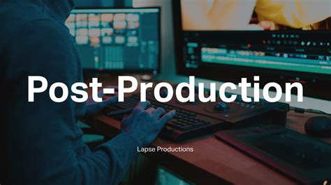 Post Production A Comprehensive Guide Lapse Productions