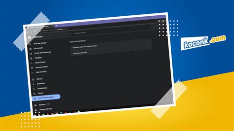 Cara Mereset Setelan Google Chrome Ke Pengaturan Awal Default Kaconk