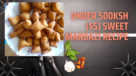 Sweet Mandazis 500ksh 5 Budget Youtube