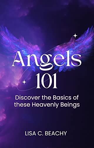 Angels 101 Discover The Basics Of These Heavenly Beings By Lisa Beachy Goodreads