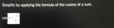 Solved Simplify By Applying The Formula Of The Cosine Of A