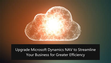 Upgrade Dynamics Nav To Streamline Your Business For Greater Efficiency