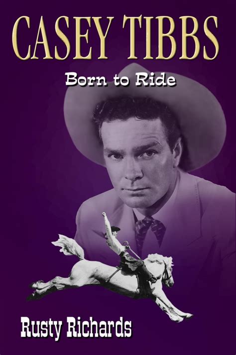 Casey Tibbs Born To Ride By Rusty Richards Ebook Everand