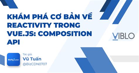 Khám Phá Cơ Bản Về Reactivity Trong Vuejs Composition Api