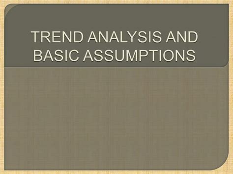 Trend Analysis And Basic Assumptions Pptx