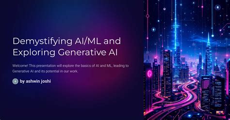 Demystifying Ai Ml And Exploring Generative Ai