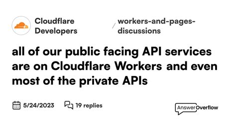 All Of Our Public Facing Api Services Are On Cloudflare Workers And Even Most Of The Private