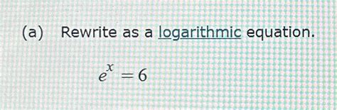 Solved A ﻿rewrite As A Logarithmic Equation Ex 6