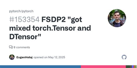 Fsdp2 Got Mixed Torchtensor And Dtensor · Issue 153354 · Pytorchpytorch · Github