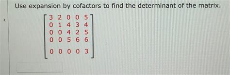 solved use expansion by cofactors to find the determinant of