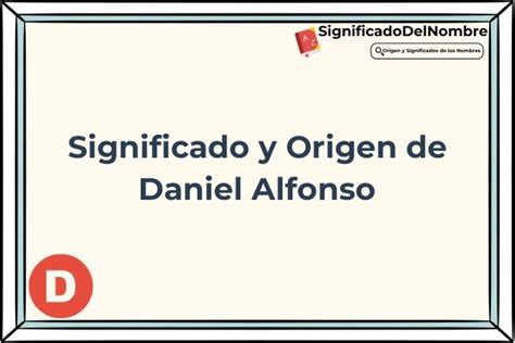 Significado Y Origen Del Nombre Daniel Alfonso