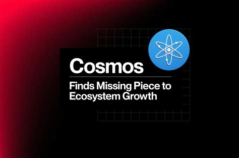 Cosmos Finds Missing Piece To Ecosystem Growth
