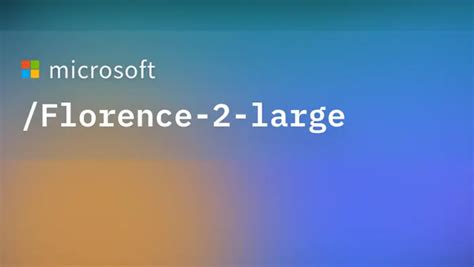 Florence 2 Microsoft Azure Ais New Model Is Well Made For Vision Tasks
