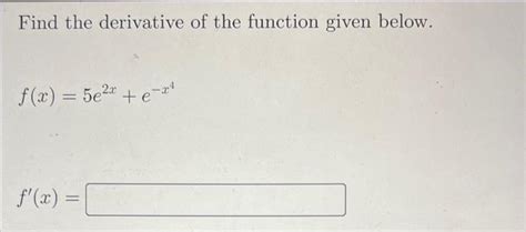 Solved Find The Derivative Of The Function Given Below Chegg