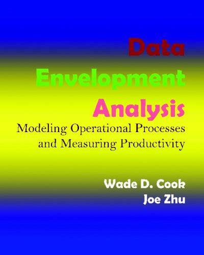 Data Envelopment Analysis Modeling Operational Processes And Measuring Productivity Cook Wade