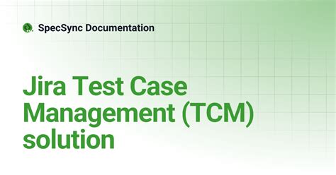 Jira Test Case Management Tcm Solution Specsync Documentation