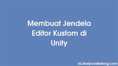 Membuat Jendela Editor Kustom Di Unity Sharp Coder Blog