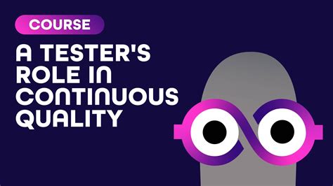 A Testers Role In Continuous Quality Ministry Of Testing