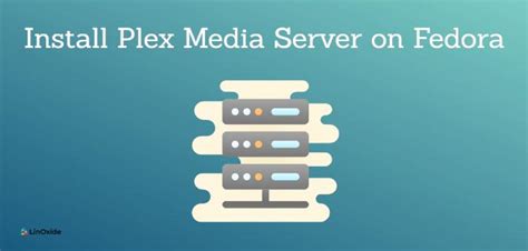 How Install Plex Media Server On Fedora