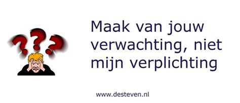 Maak Van Jouw Verwachting Niet Mijn Verplichting