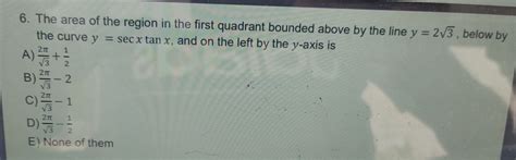 Solved 6 The Area Of The Region In The First Quadrant Bounded Above By The Line Y 2sqrt 3