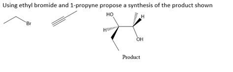 Solved Using Ethyl Bromide And 1 Propyne Propose A Synthesis