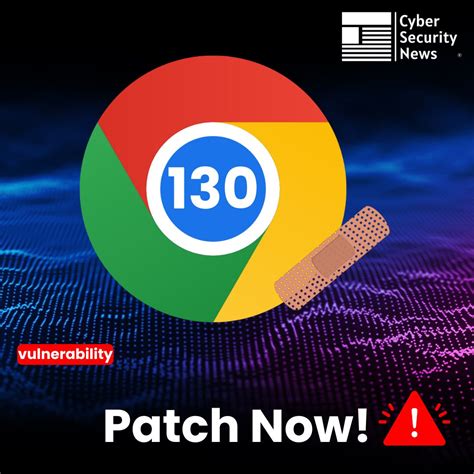 Cyber Security News ® On Linkedin Cyber Security News ® Chrome 130 Released With Fix For 17