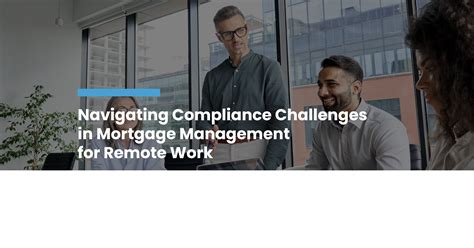 Navigating Compliance Challenges In Mortgage Management Remote Work