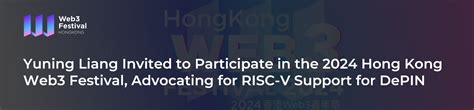 Yuning Liang Invited To Participate In The 2024 Hong Kong Web3 Festival Advocating For Risc V