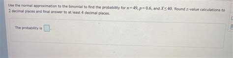 Solved Use The Normal Approximation To The Binomial To Find Chegg Com