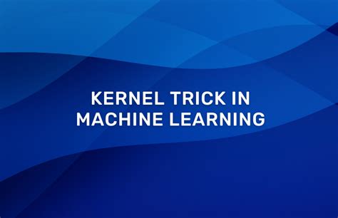 The Kernel Trick In Machine Learning Damavis Blog