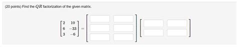 Solved 20 Points Find The Qr Factorization Of The Given