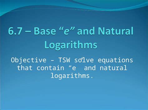 Ppt Objective Tsw Solve Equations That Contain “e” And Natural Logarithms Dokumen Tips