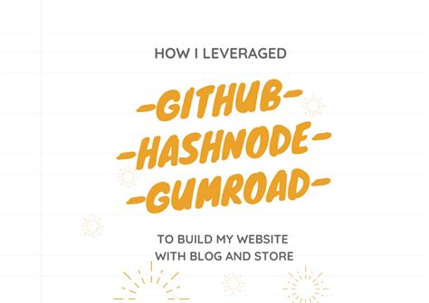 how i leveraged github hashnode and gumroad to build my website with a