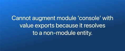 Cannot Augment Module Console With Value Exports Because It Resolves