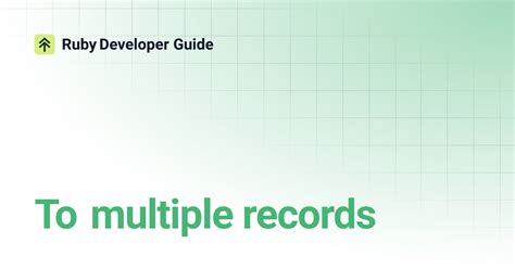 To Multiple Records Ruby Developer Guide