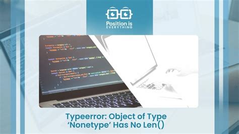 Typeerror Object Of Type ‘nonetype Has No Len Solutions Position Is Everything