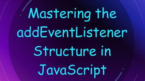 Mastering The Addeventlistener Structure In Javascript Youtube
