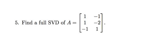 Solved 1 1 11 2 5 Find A Full SVD Of A 1 Chegg Com