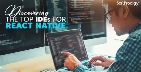 best ides for react native app development softprodigy