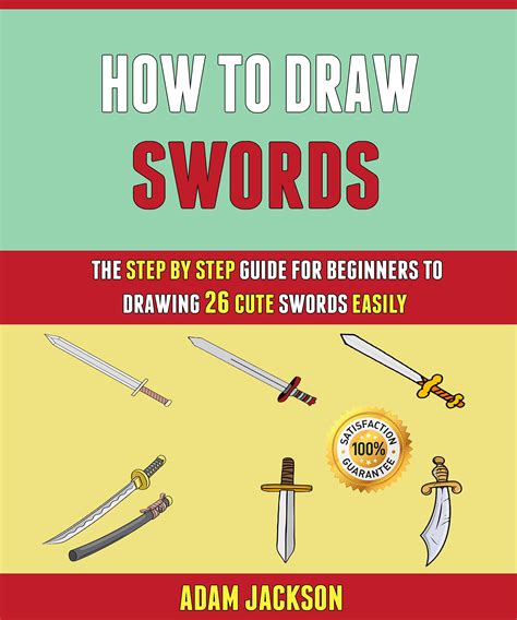 How To Draw Swords The Step By Step Guide For Beginners To Drawing 26 Cute Swords Easily By