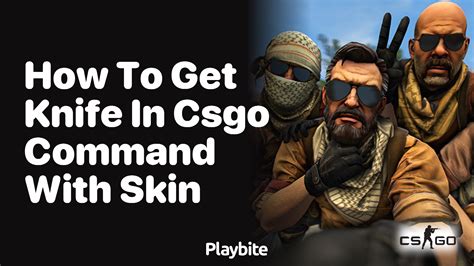 How To Get A Knife With Skin In CSGO Using Commands Playbite