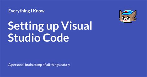Setting Up Visual Studio Code Everything I Know