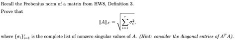 Solved Recall The Frobenius Norm Of A Matrix From Hw8