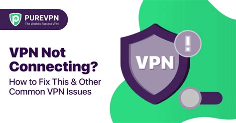 VPN Not Connecting How To Fix This Other Common VPN Issues PureVPN Blog