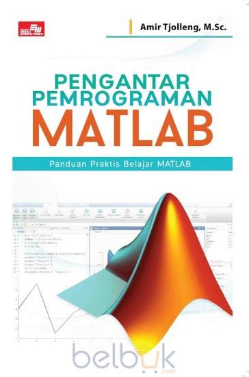 pengantar pemrograman matlab panduan praktis belajar matlab amir tjolleng