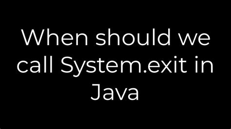 java when should we call system exit in java 5solution youtube