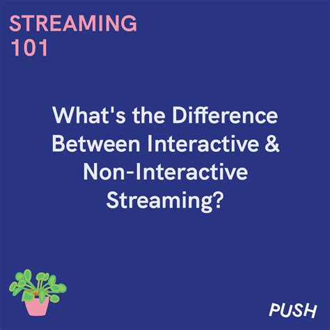 streaming 101 what s the difference between interactive and non